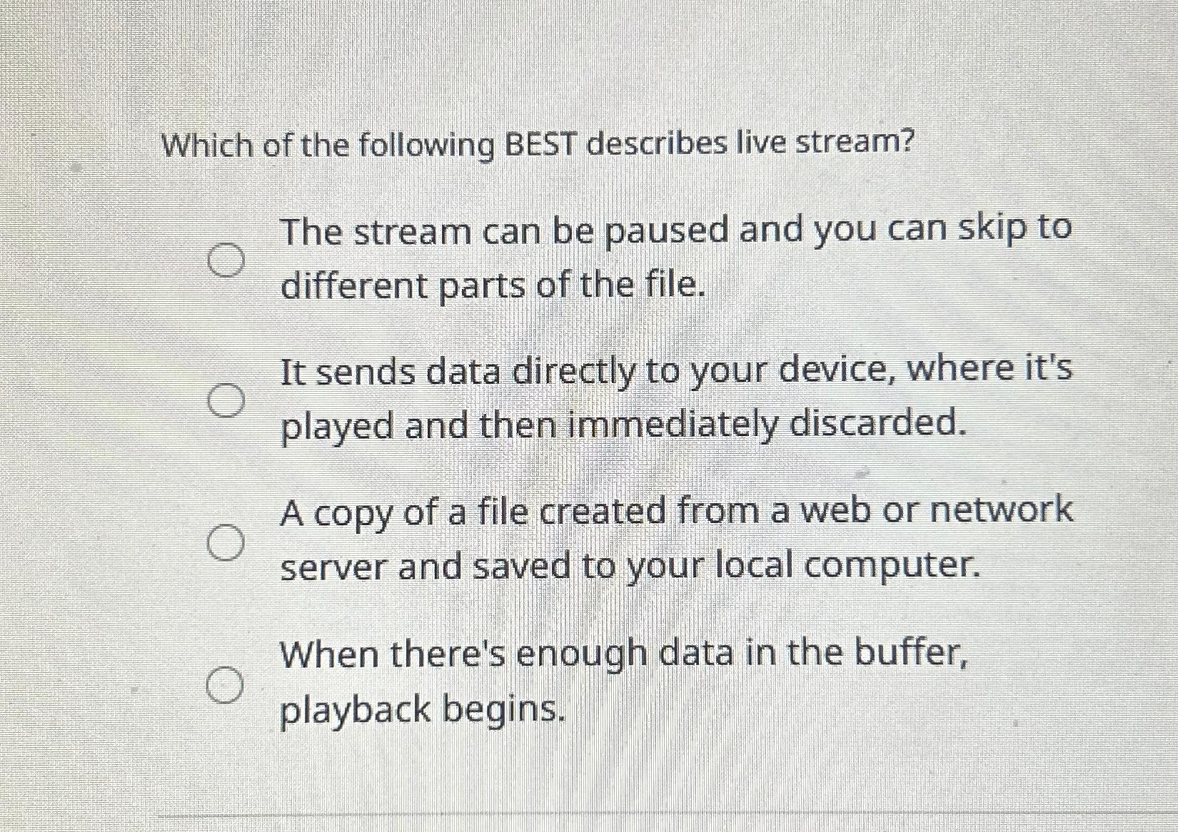 Which of the following BEST describes live stream?The | Chegg.com