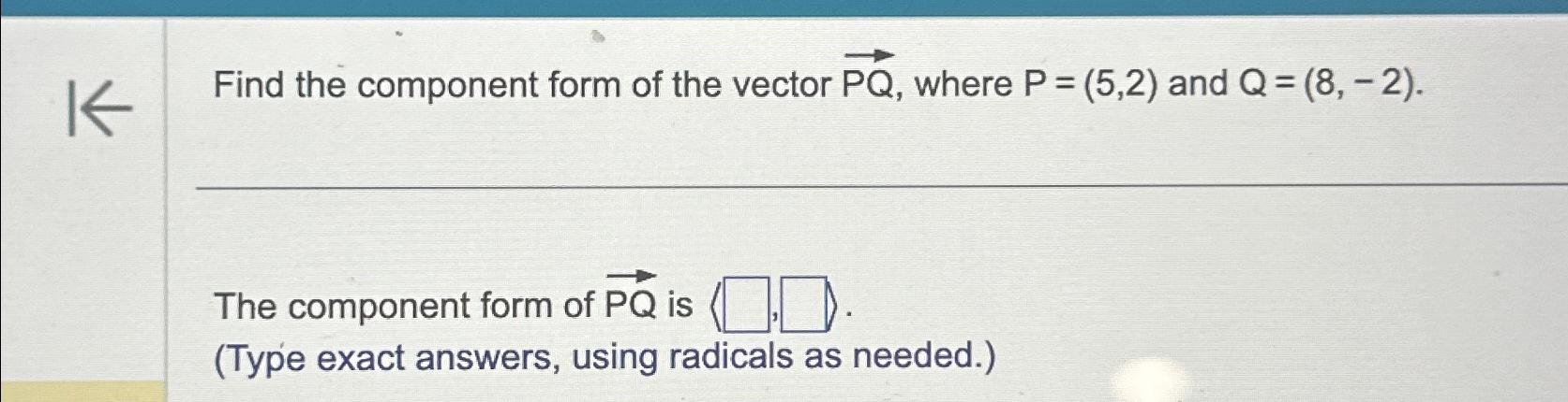 Solved Find the component form of the vector vec(PQ), ﻿where | Chegg.com
