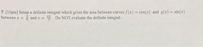 Solved 7. [10pts] Setup a definite integral which gives the | Chegg.com
