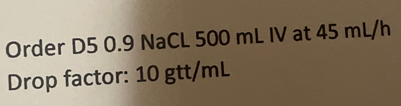 Solved Order D5 0.9NaCL500mL ﻿IV at 45mLh ﻿Drop factor: | Chegg.com