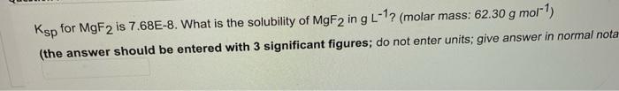 Solved Ksp for MgF2 is 7.68E-8. What is the solubility of | Chegg.com