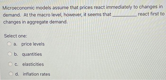 Microeconomic models assume that prices react | Chegg.com