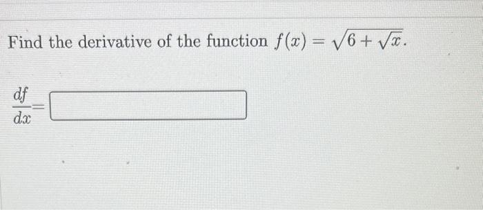 Solved Find the derivative of the function f(x)=6+x. dxdf= | Chegg.com