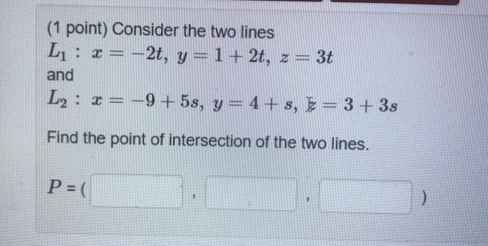 Solved (1 point) Consider the two lines L1:x=−2t,y=1+2t,z=3t | Chegg.com