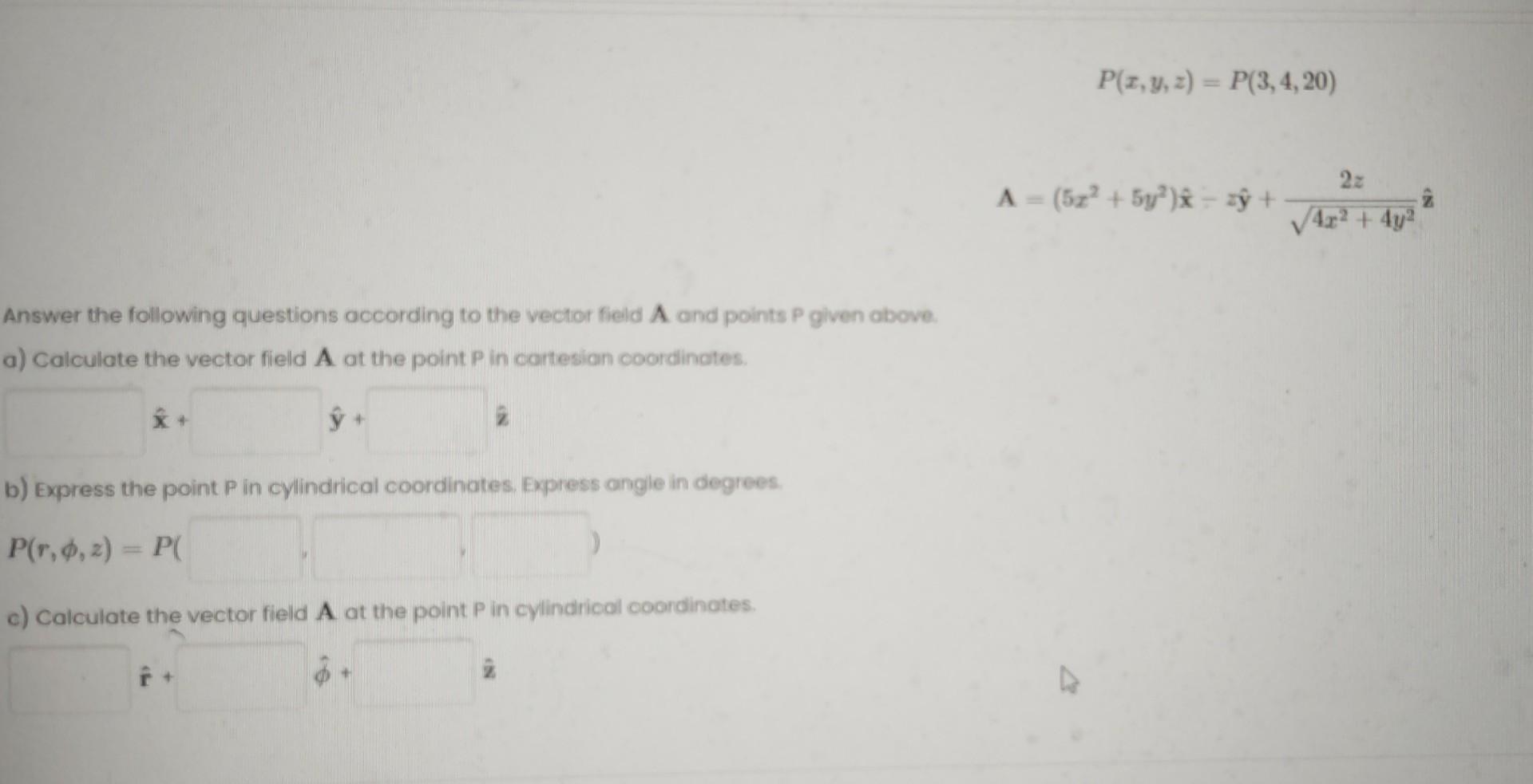 Solved P(x,y,z)=P(3,4,20) A=(5x2+5y2)x^−zy^+4x2+4y22zz^ | Chegg.com