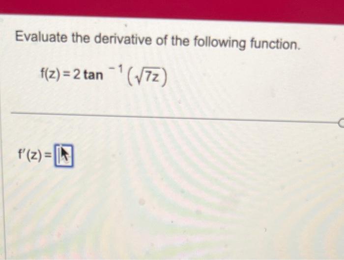 Solved Evaluate the derivative of the following function. | Chegg.com