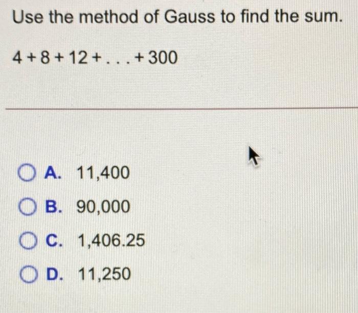 Solved Use the method of Gauss to find the sum. 4+8+ 12+...+ | Chegg.com