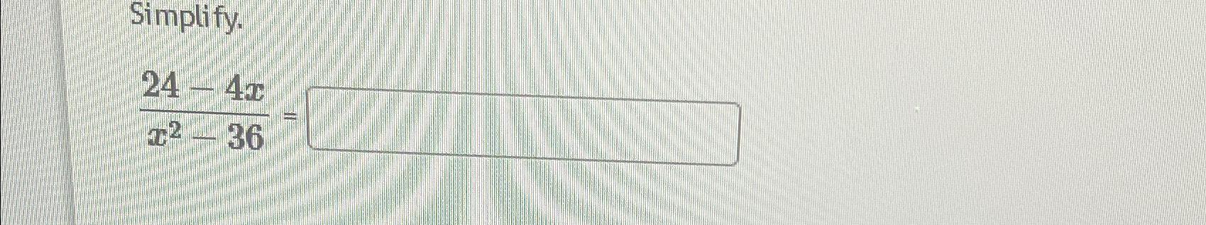 Solved Simplify.24-4xx2-36= | Chegg.com