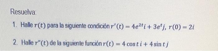 Solved Resuelva: 1. Halle r(t) para la siguiente condición | Chegg.com Solved Resuelva: 1. Halle r(t) para la siguiente condición | Chegg.com