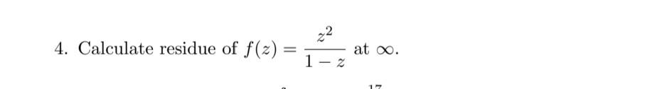 Solved 4. Calculate residue of f(z)=1−zz2 at ∞. | Chegg.com