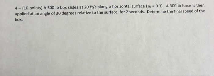 Solved 4 - (10 points) A 500 lb box slides at 20 ft/s along | Chegg.com