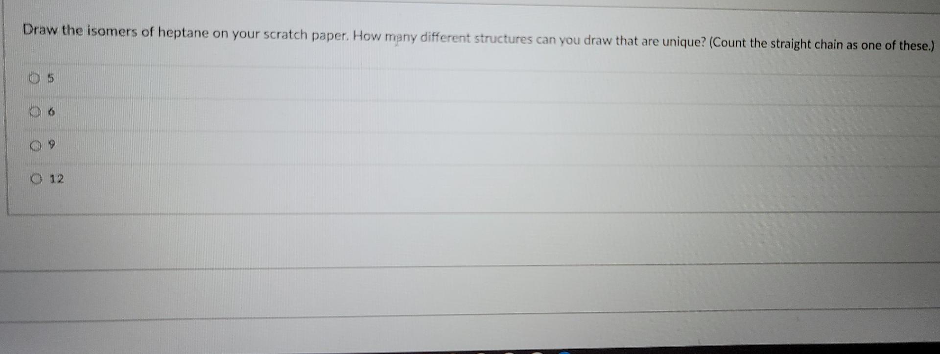Solved Draw the isomers of heptane on your scratch paper. | Chegg.com