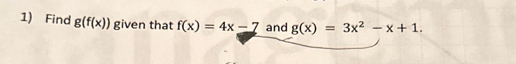 Solved Find g(f(x)) ﻿given that f(x)=4x-7 ﻿and g(x)=3x2-x+1. | Chegg.com
