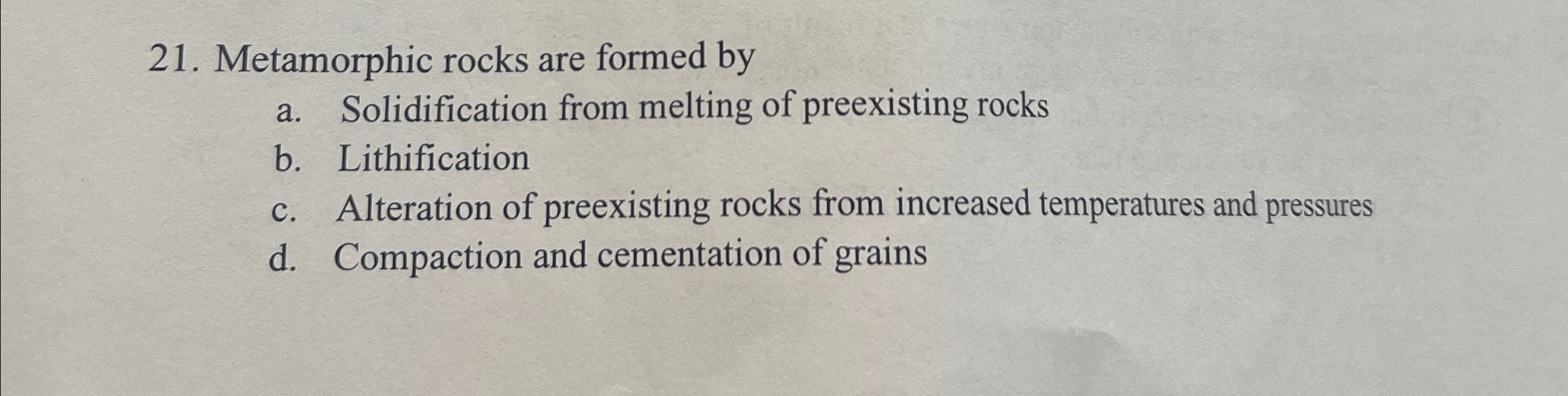 Solved Metamorphic rocks are formed bya. ﻿Solidification | Chegg.com