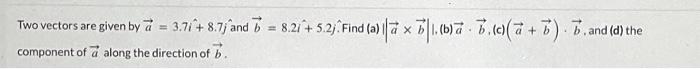 Solved Two vectors are given by a=3.7i^+8.7j^ and | Chegg.com