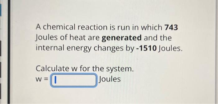 Solved A chemical reaction is run in which 743 Joules of | Chegg.com