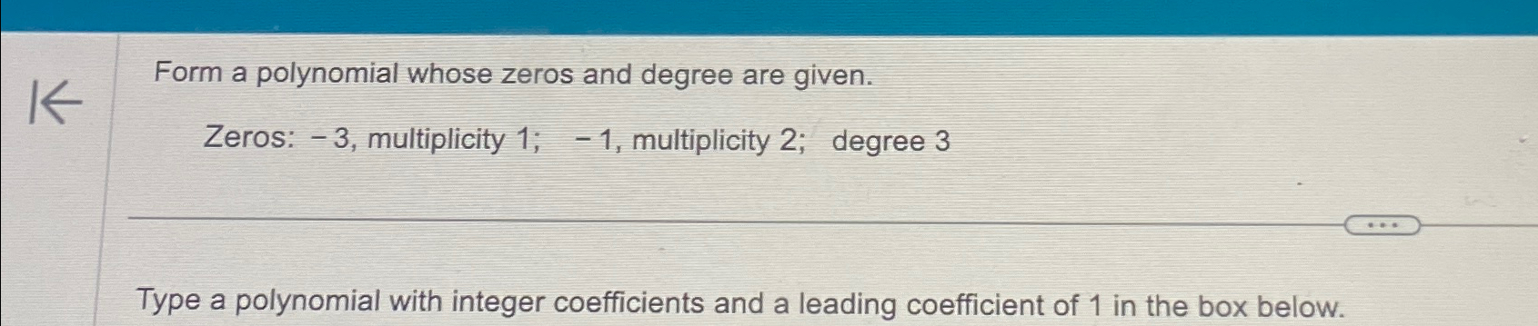 Solved Form a polynomial whose zeros and degree are | Chegg.com