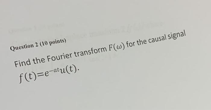 Solved Question 2 (10 points) Find the Fourier transform | Chegg.com