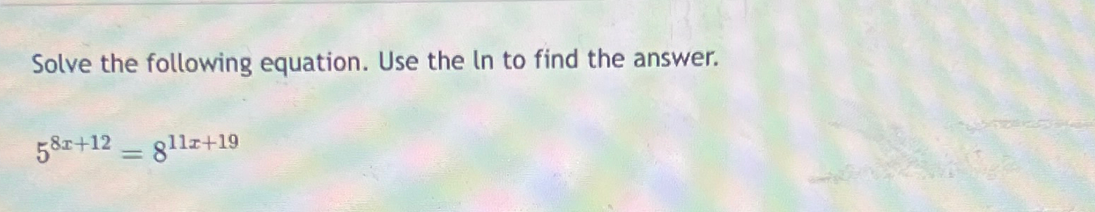 Solved Solve the following equation. Use the In to find the | Chegg.com