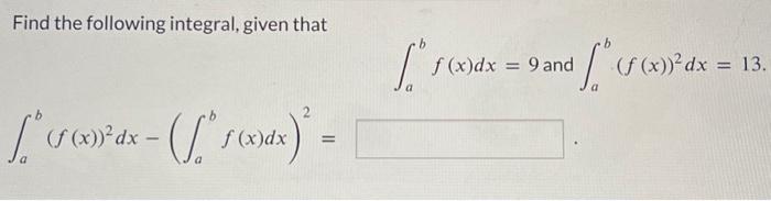 Solved Find the following integral, given that ∫abf(x)dx=9 | Chegg.com