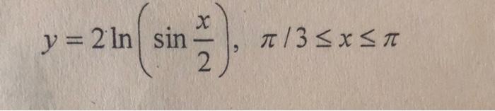 Solved y=2ln(sin2x),π/3≤x≤π | Chegg.com