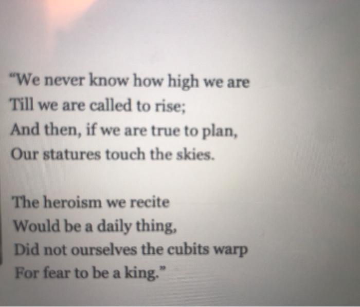 Solved "We never know how high we are Till we are called to | Chegg.com