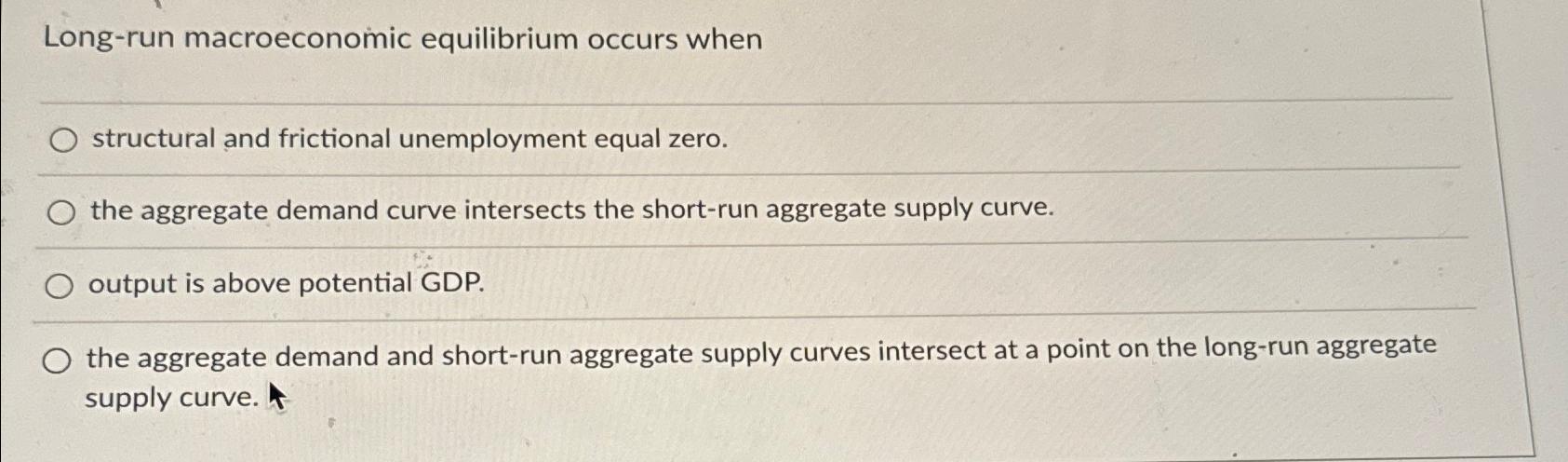 Solved Long-run macroeconomic equilibrium occurs | Chegg.com