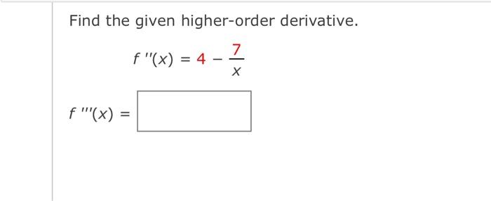 Solved Find the given higher-order derivative. f′′(x)=4−x7 | Chegg.com