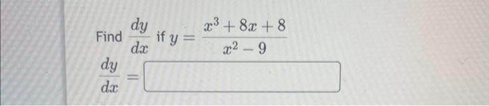 Solved Find dxdy if y=x2−9x3+8x+8 dxdy= | Chegg.com