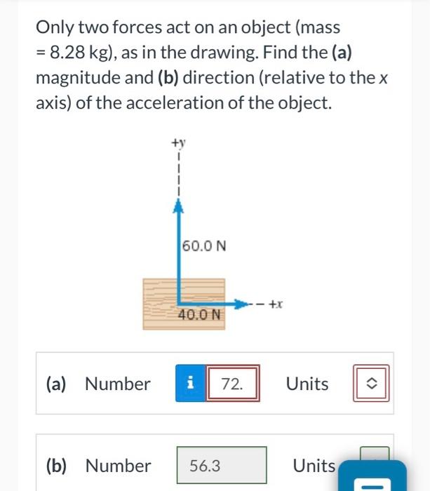 Solved Only two forces act on an object (mass =8.28 kg ), as | Chegg.com