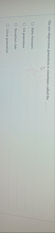 Solved The pre-depression generation is sometimes called | Chegg.com