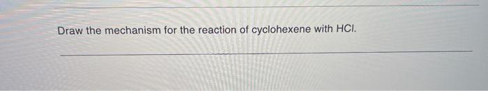 Solved Draw the mechanism for the reaction of cyclohexene | Chegg.com