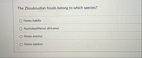 Solved The Zhoukoudian fossils belong to which species?Homo | Chegg.com