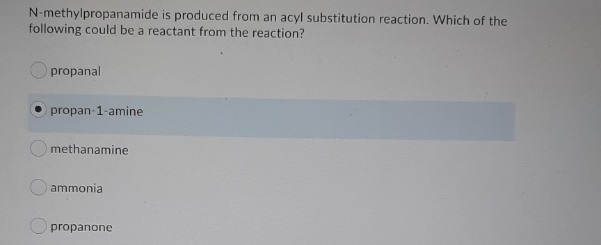 Solved N-methylpropanamide is produced from an acyl | Chegg.com