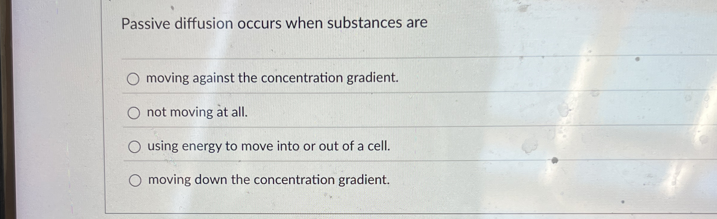Solved Passive diffusion occurs when substances aremoving | Chegg.com