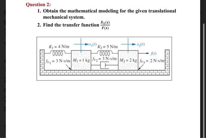 Solved Question 2: 1. Obtain the mathematical modeling for | Chegg.com Solved Question 2: 1. Obtain the mathematical modeling for | Chegg.com