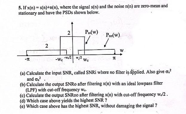 Solved 5. If x(n)=s(n)+n(n), where the signal s(n) and the | Chegg.com
