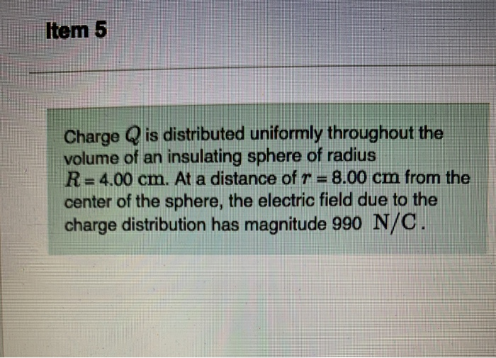 Solved Item 5 Charge Q is distributed uniformly throughout | Chegg.com