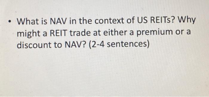 Solved What is NAV in the context of US REITs? Why might a | Chegg.com