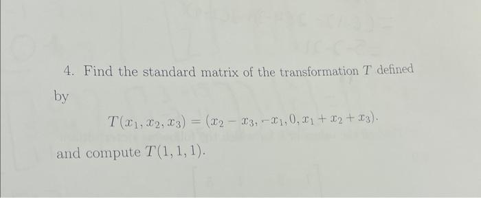 Solved 4. Find the standard matrix of the transformation T | Chegg.com