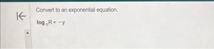 Solved Convert to an exponential equation. lognR=−yThe | Chegg.com