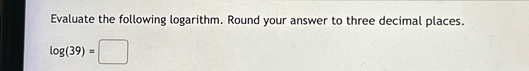 Solved Evaluate the following logarithm. Round your answer | Chegg.com
