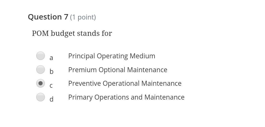 Solved Question 7 (1 point) POM budget stands for a C | Chegg.com
