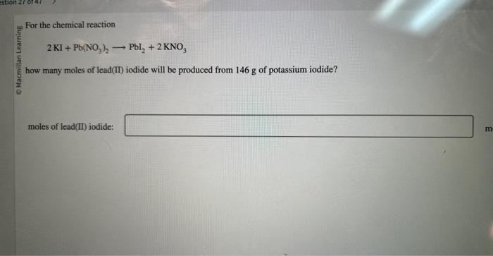 Solved For the chemical reaction 2KI+Pb(NO3)2 PbI2+2KNO3 how | Chegg.com