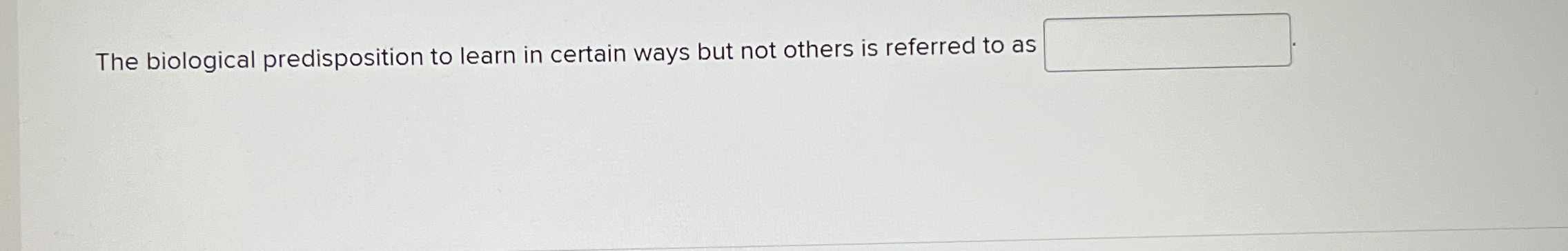 Solved The biological predisposition to learn in certain | Chegg.com
