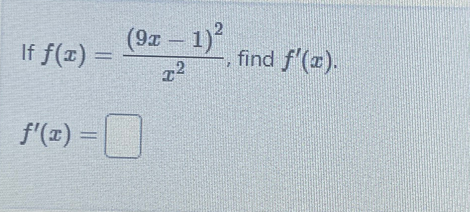Solved If f(x)=(9x-1)2x2, ﻿find f'(x)f'(x)= | Chegg.com