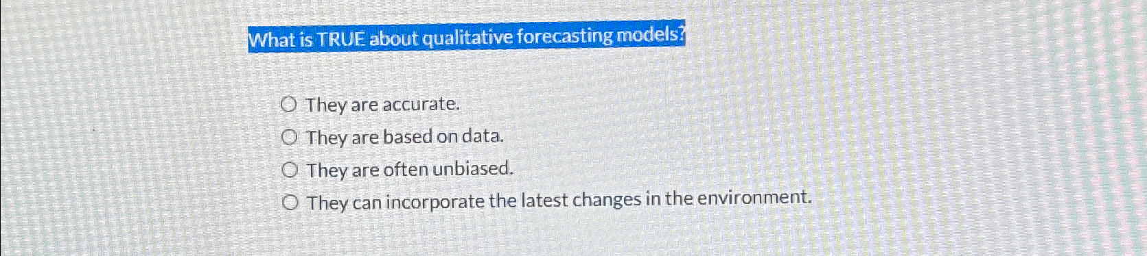 Solved What is TRUE about qualitative forecasting | Chegg.com