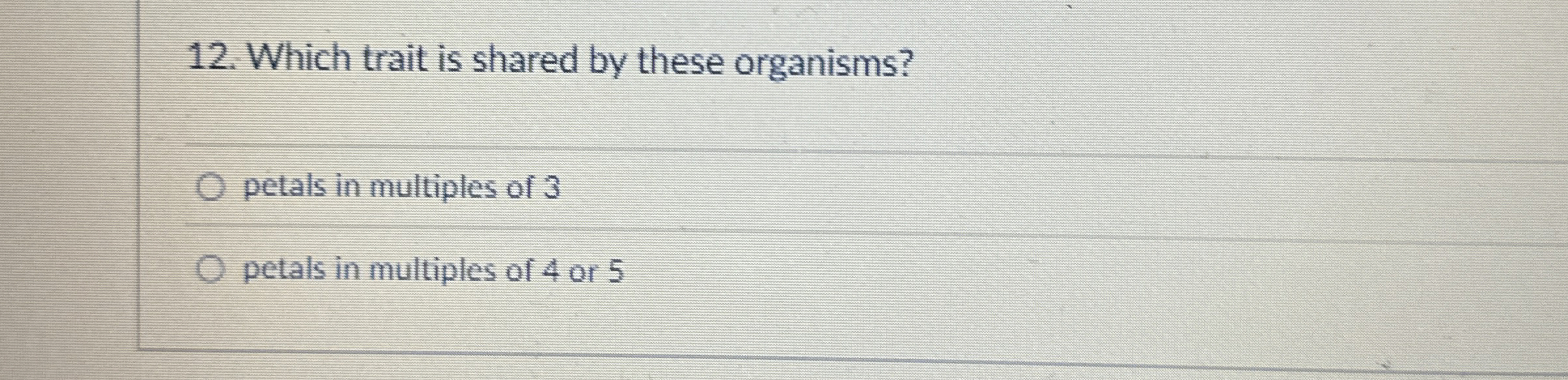 Solved Which trait is shared by these organisms?petals in | Chegg.com