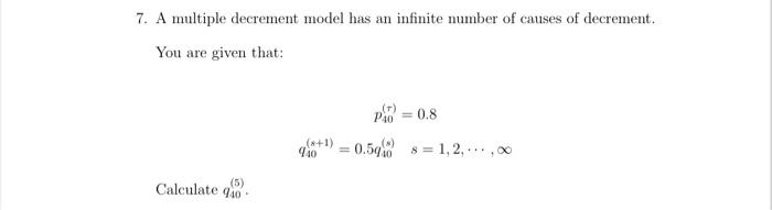 Solved 7. A multiple decrement model has an infinite number | Chegg.com