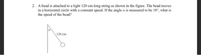 2. A bead is attached to a light 120 cm-long string | Chegg.com